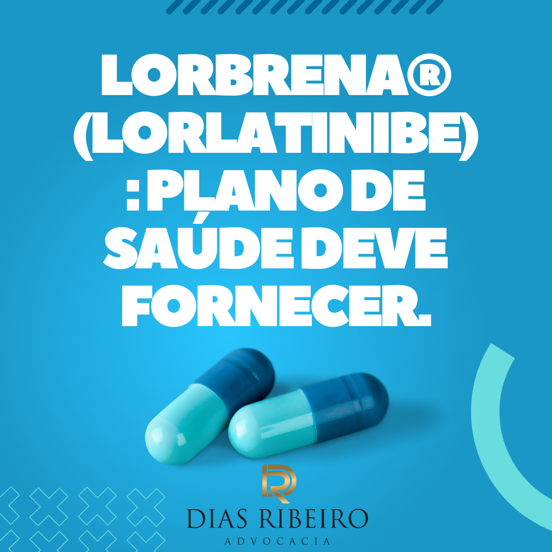 Lorbrena® (Lorlatinibe): plano de saúde deve fornecer.